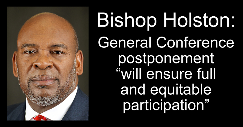 Bishop Holston: General Conference postponement will "ensure full ...